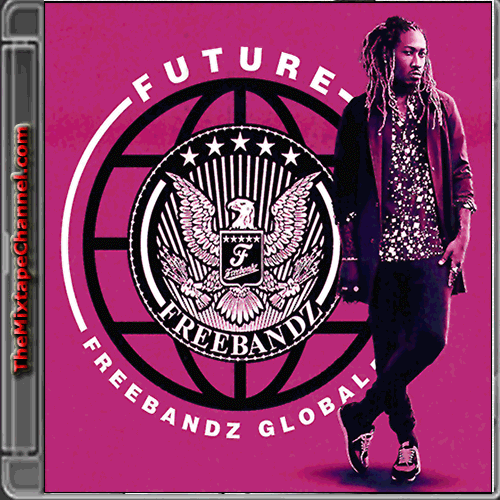 Future - Freebandz Global | TheMixtapeChannel.com