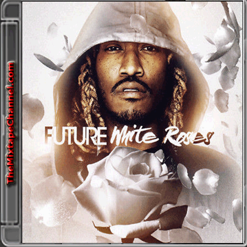 Future - White Roses | TheMixtapeChannel.com
