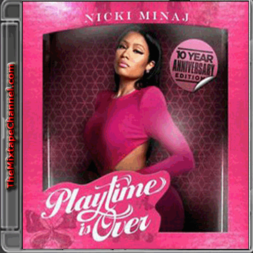 Nicki Minaj - Playtime Is Over 10 Year Anniversary Edition | TheMixtapeChannel.com
