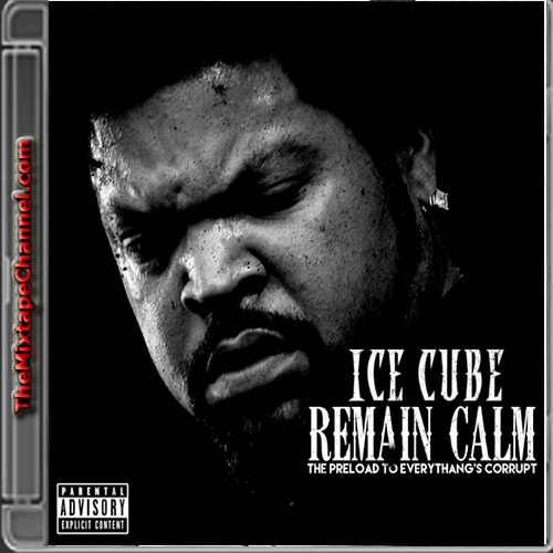 Ice Cube - Remain Calm | TheMixtapeChannel.com